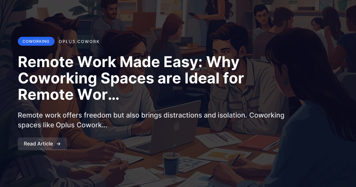 Remote Work Made Easy: Why Coworking Spaces are Ideal for Remote Workers